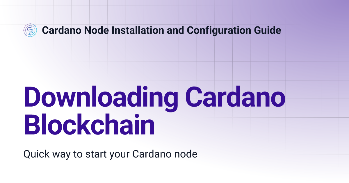 Downloading Cardano Blockchain | Cardano Node Installation and Configuration Guide